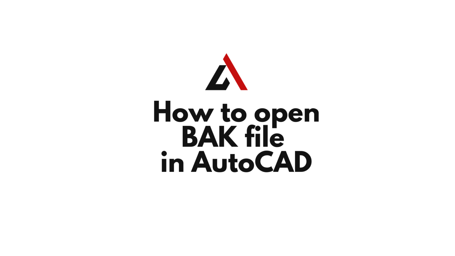 How to open a BAK file in AutoCAD - Comprehensive Guide - Autocad ...