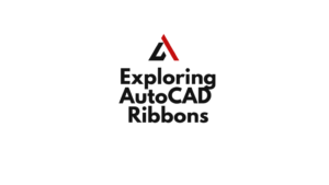 Exploring AutoCAD Ribbon - Detailed Guide to the Ribbon Interface in ...