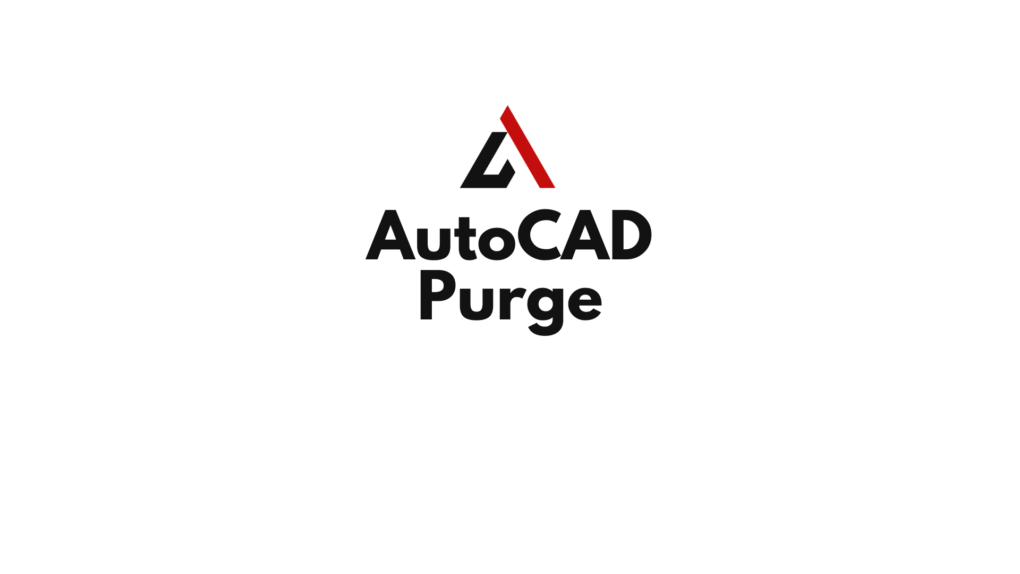 AutoCAD Purge - How to Purge Unnecessary Objects and Clean Up Drawings for Better Performance ...